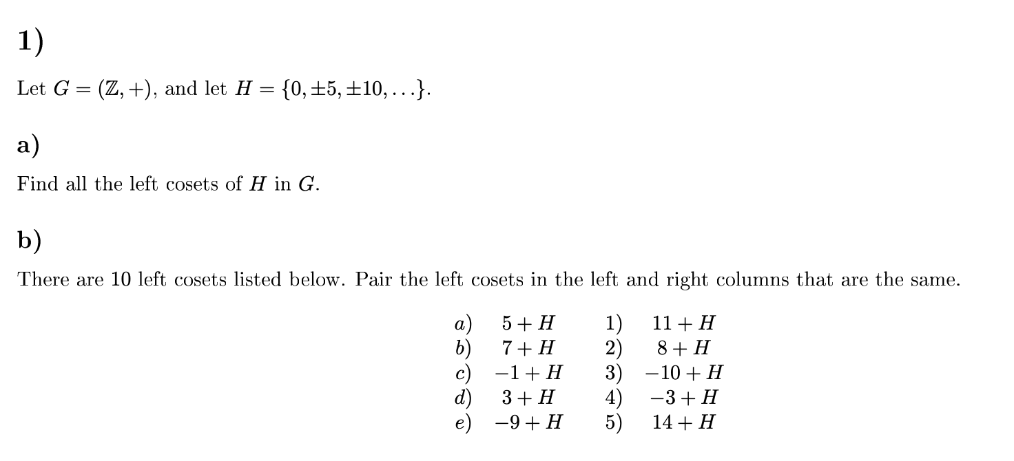 Solved Let G=(Z,+), and let H={0,±5,±10,…}. a) Find all the | Chegg.com
