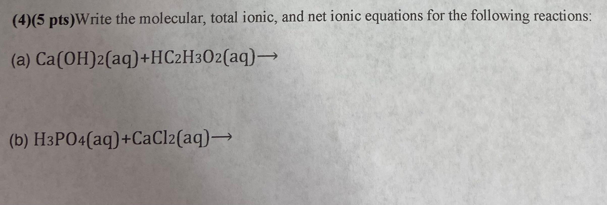 Solved (4)(5 pts)Write the molecular, total ionic, and net | Chegg.com Solved (4)(5 pts)Write the molecular, total ionic, and net | Chegg.com