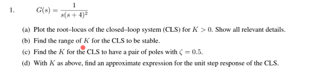 Solved G(s)=s(s+4)21 (a) Plot the root-locus of the | Chegg.com