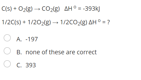 Solved C(s) + O2(g) → CO2(g) AH ° = -393kJ -> 1/2C(s) + | Chegg.com