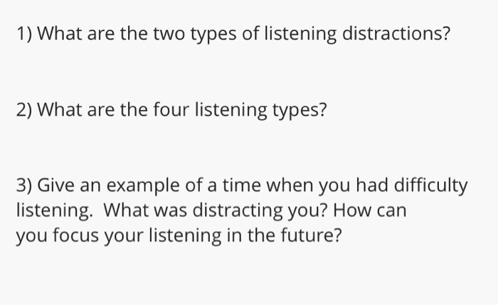 Solved 1) What are the two types of listening distractions? | Chegg.com