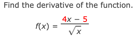 Solved Find the derivative of the function. f(x)=x4x−5 | Chegg.com