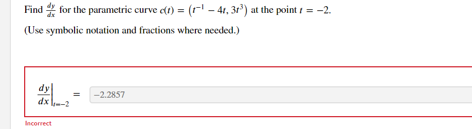 Solved Find dxdy for the parametric curve c(t)=(t−1−4t,3t3) | Chegg.com