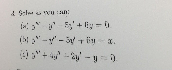 Solved Solve as you can: (a) y"' - y" - 5y' + 6y = 0 (b) | Chegg.com