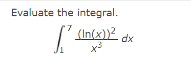 Solved Evaluate the integral. ∫17x3(ln(x))2dx | Chegg.com