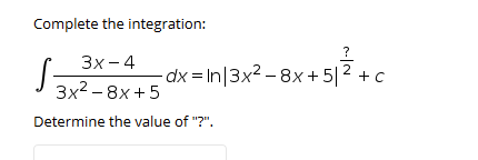 Solved Complete the integration: ? 3x-4 dx = In|3x2 - 8x + | Chegg.com