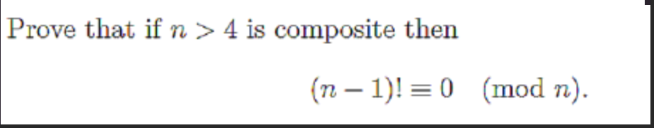 Solved Prove that if n>4 is composite then (n−1)!≡0 | Chegg.com