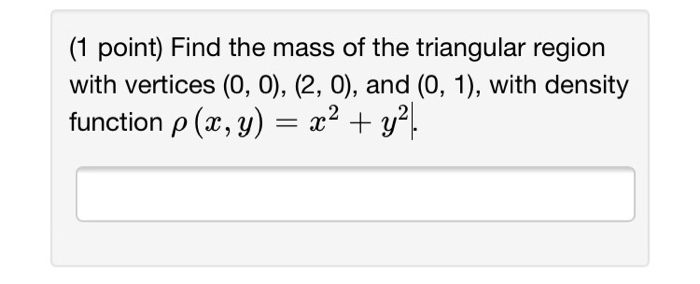 Solved Find the mass of the triangular region with vertices | Chegg.com