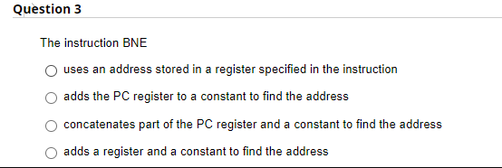 Solved Question 3 The instruction BNE uses an address stored | Chegg.com