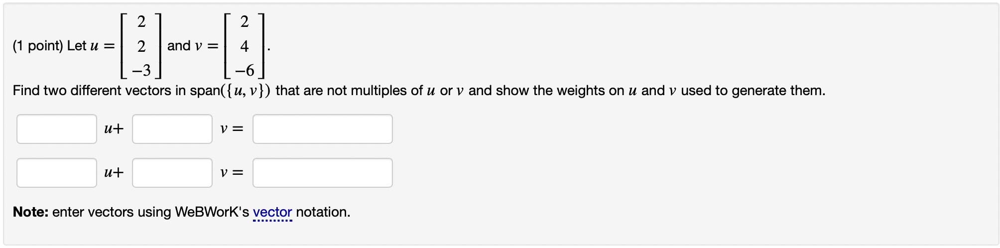 Solved (1 ﻿point) ﻿Let u=[22-3] ﻿and v=[24-6].Find two | Chegg.com