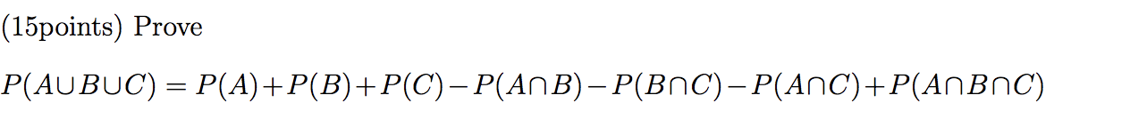 Solved (15points) Prove P(AUBUC) = P(A)+P(B)+PC)-P(ANB)- | Chegg.com