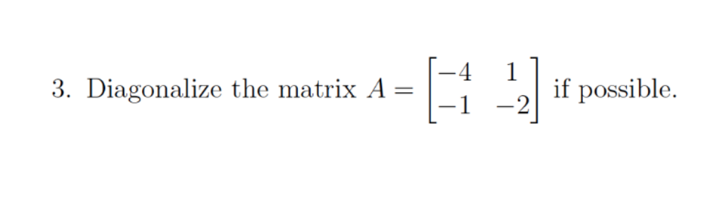 Solved 3. Diagonalize the matrix A= 1 -2 if possible. | Chegg.com