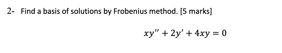 Solved 2- Find a basis of solutions by Frobenius method. [5 | Chegg.com