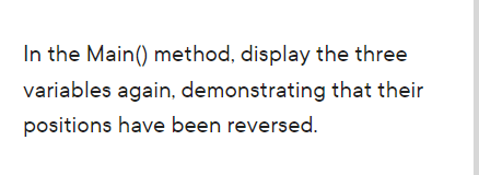 [Solved]: In the Main() method, display the three variab