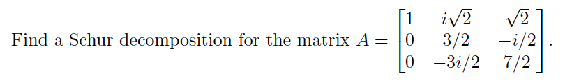 Solved Find a Schur decomposition for the matrix A 1 0 0 iv2 | Chegg.com