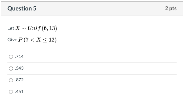 Solved Question 5 2 pts Let X ~ Unif (6,13) Give P (7 2) | Chegg.com