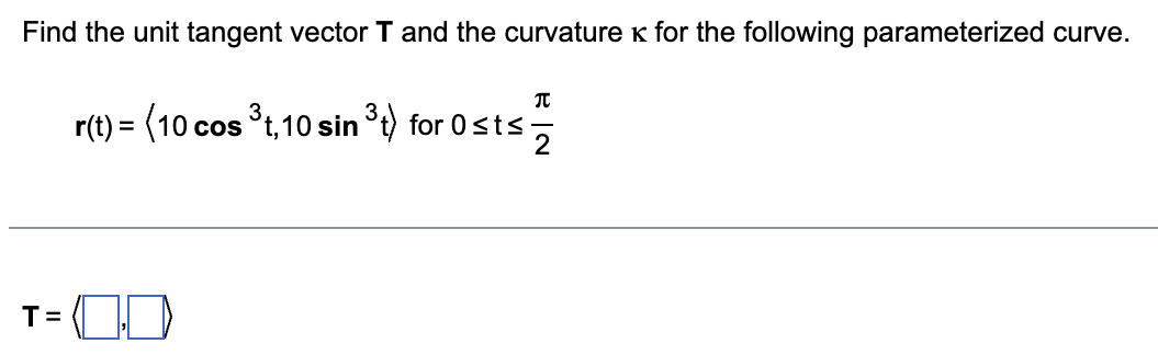 Solved Find the unit tangent vector T and the curvature κ | Chegg.com