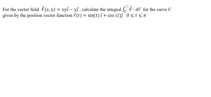 Solved For the vector field } (x,y) = xyi – yj , calculate | Chegg.com