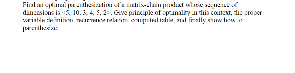 Solved Find an optimal parenthesization of a matrix-chain | Chegg.com