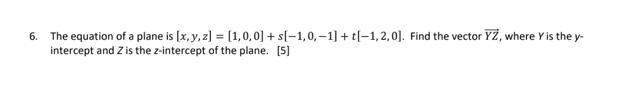 Solved 6. The equation of a plane is [x, y, z] = [1, 0, 0] + | Chegg.com