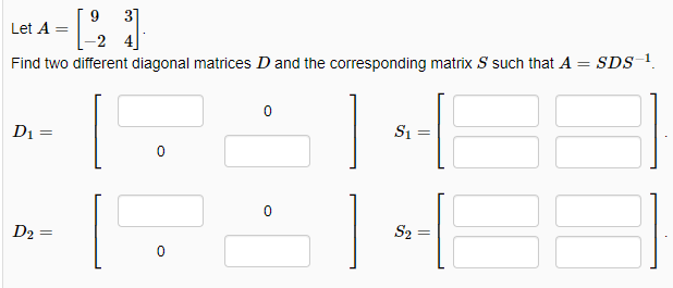 Solved Let A=[93-24].Find two different diagonal matrices D | Chegg.com