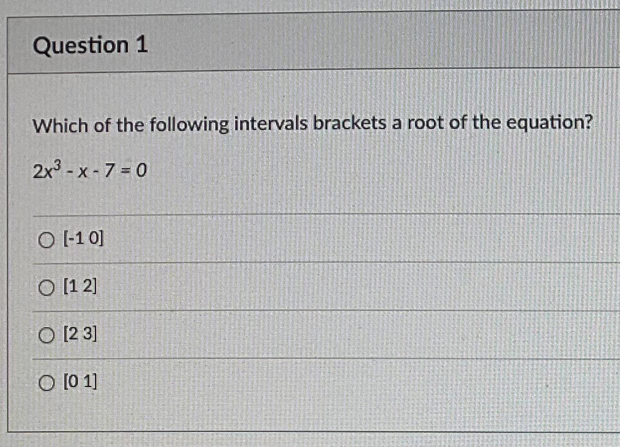 Solved Question 1 Which of the following intervals brackets | Chegg.com