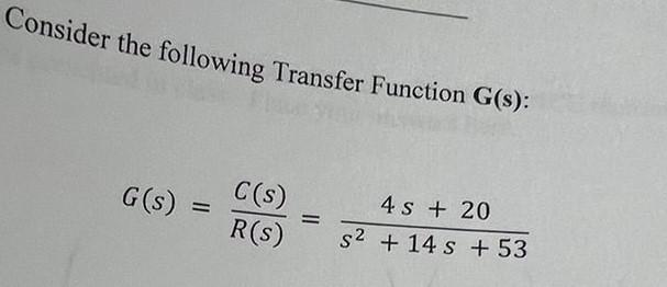 Solved Consider the following Transfer Function G(s) : | Chegg.com