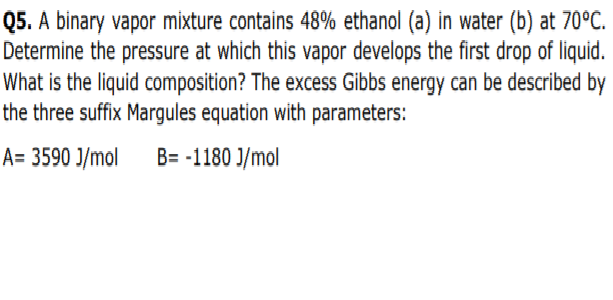 Solved Q5. À binary vapor mixture contains 48% ethanol (a) | Chegg.com