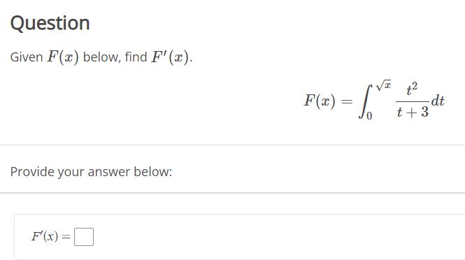 Solved Given F(x) below, find F′(x). F(x)=∫0xt+3t2dt Provide | Chegg.com