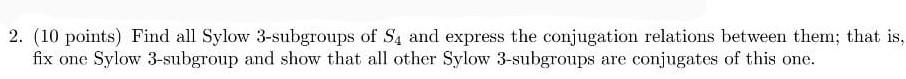 Solved 2. (10 points) Find all Sylow 3-subgroups of S4 and | Chegg.com