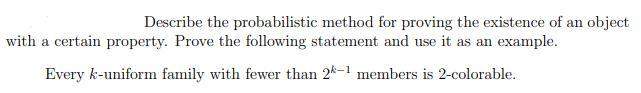 Solved Describe the probabilistic method for proving the | Chegg.com