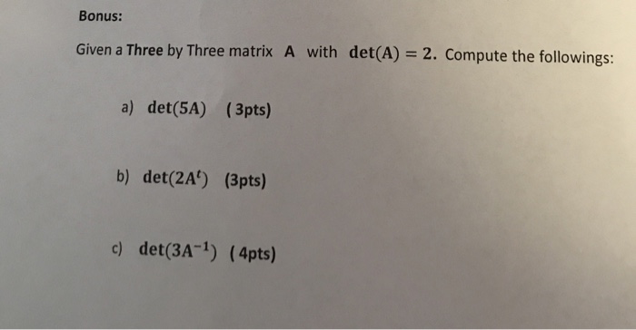 Solved Given a Three by Three matrix A with det (A) = 2. | Chegg.com