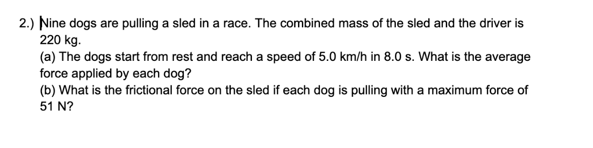 Solved 2.) Nine dogs are pulling a sled in a race. The | Chegg.com