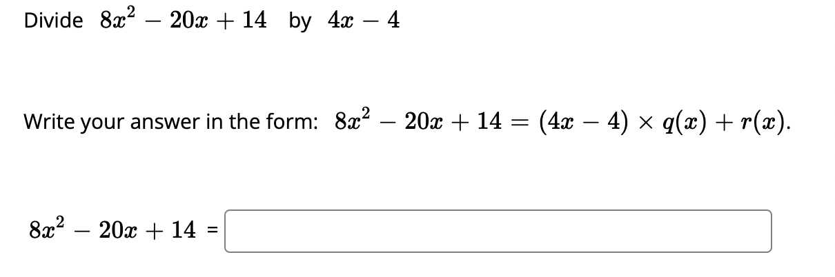 Solved Divide 8x2−20x+14 by 4x−4 Write your answer in the | Chegg.com
