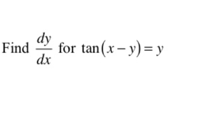 Solved dy dx Findfor tan(x-y)-y | Chegg.com