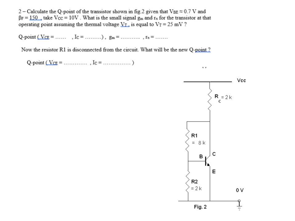 Solved 2 - Calculate the Q-point of the transistor shown in | Chegg.com