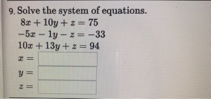 Solved 9. Solve the system of equations. 8x + 10y +z 75 10z | Chegg.com