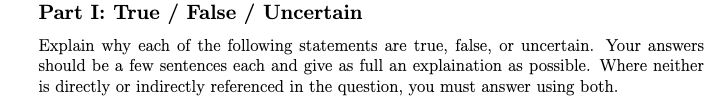 Solved Part I: True / False / Uncertain Explain why each of | Chegg.com
