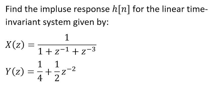 Solved Find the impluse response h[n] for the linear time- | Chegg.com