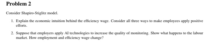 Solved Problem 2Consider Shapiro-Stiglitz model.Explain the | Chegg.com