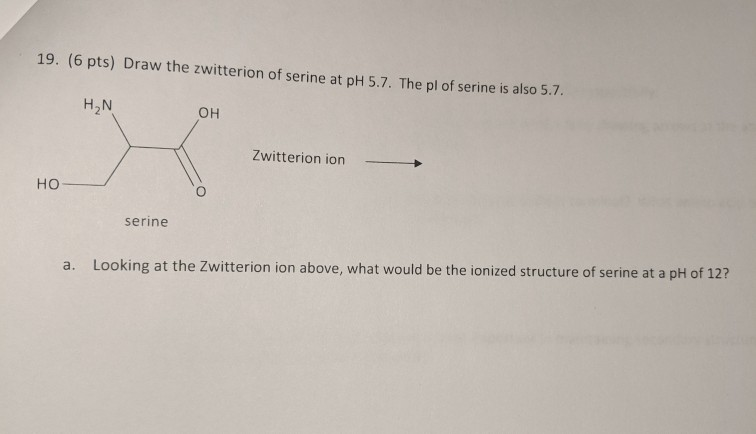 Solved 19. (6 pts) Draw the zwitterion of serine at pH 5.7. | Chegg.com