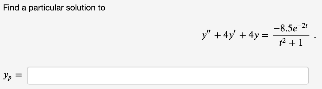 Solved Find a particular solution to y′′+4y′+4y=t2+1−8.5e−2t | Chegg.com