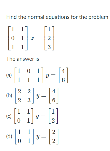 Solved Find the normal equations for the problem 1 1 1 0 1 = | Chegg.com