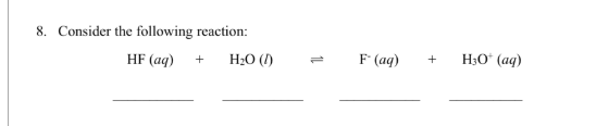Solved 8. Consider the following reaction: HF (aq) + H20 (1) | Chegg.com