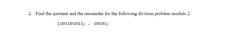 Solved 2. Find the quotient and the remainder for the | Chegg.com
