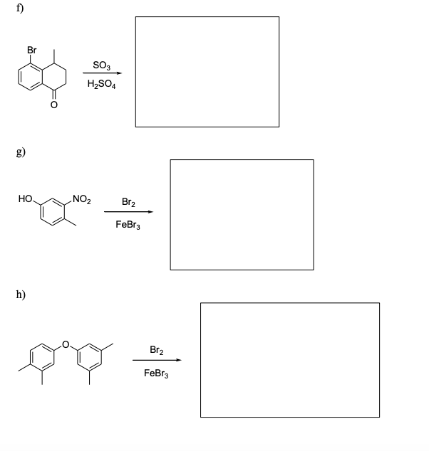 Solved f) Br SO3 g) но NO2 Br2 FeBr3 h) Br2 FeBr3 | Chegg.com