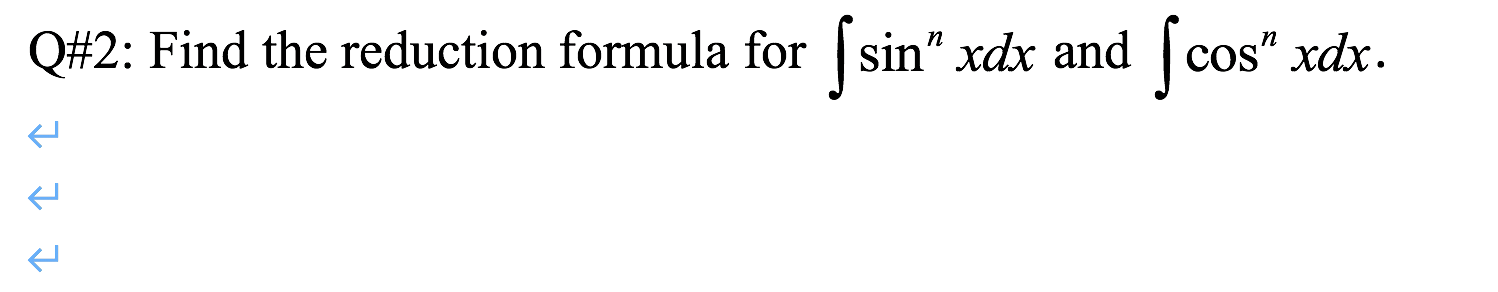 Solved Q\#2: Find the reduction formula for ∫sinnxdx and | Chegg.com