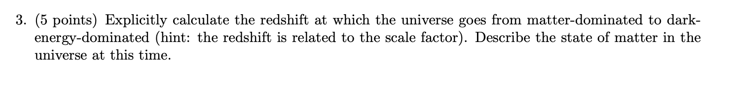 (5 points) Explicitly calculate the redshift at which | Chegg.com