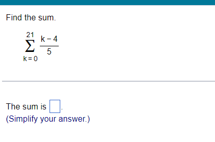 Solved Find the sum. ∑k=0215k−4 The sum is (Simplify your | Chegg.com