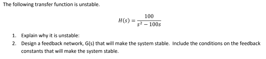 Solved The following transfer function is unstable. 100 H(s) | Chegg.com